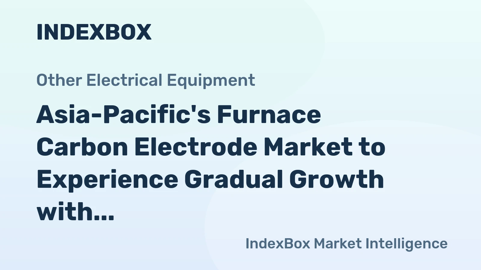Asia-Pacific's Furnace Carbon Electrode Market to Experience Gradual Growth with CAGR of +0.2%