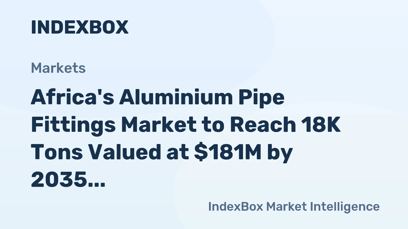 Africa's Aluminium Pipe Fittings Market to Reach 18K Tons Valued at $181M by 2035