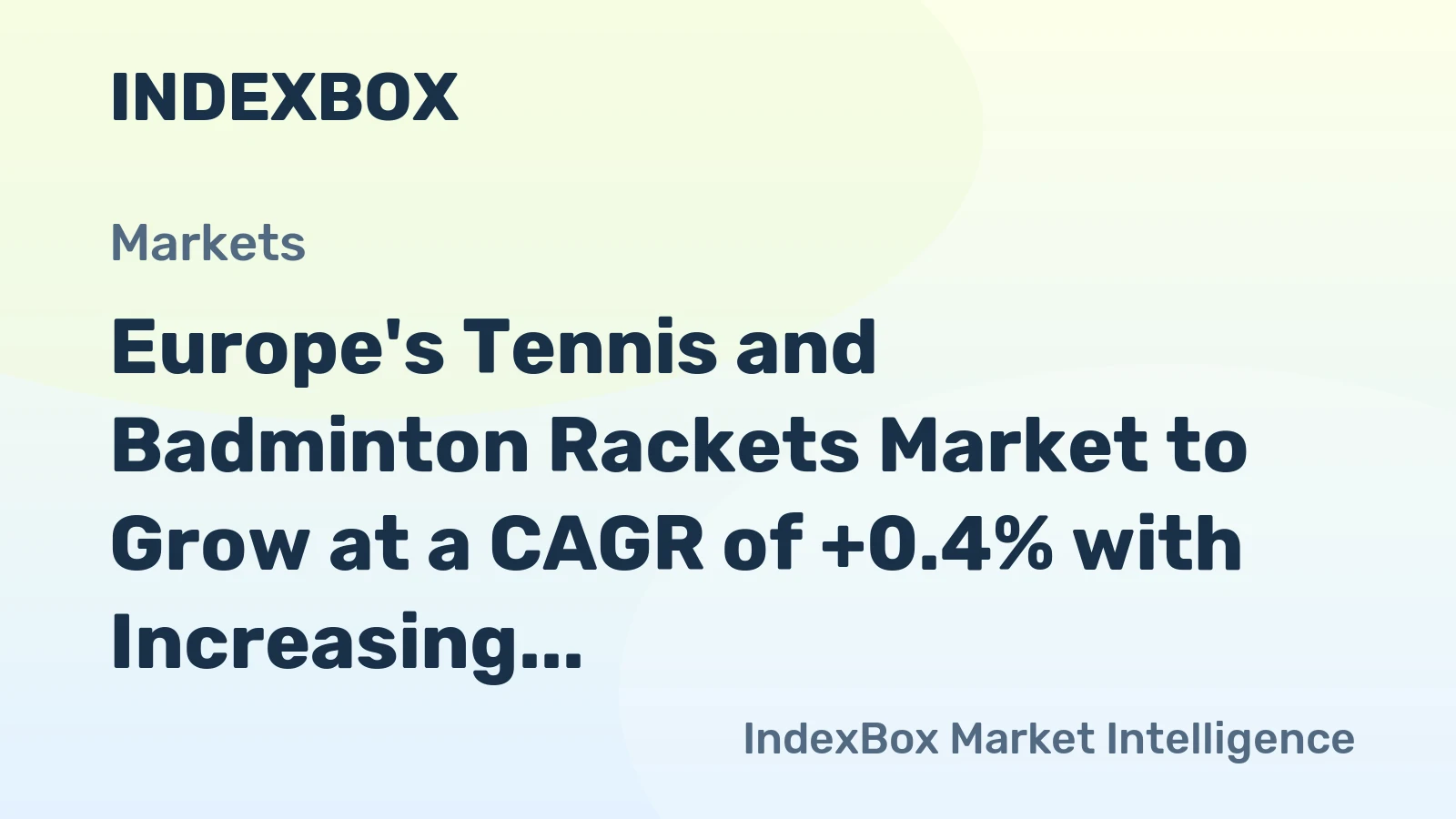 Europe's Tennis and Badminton Rackets Market to Grow at a CAGR of +0.4% with Increasing Demand