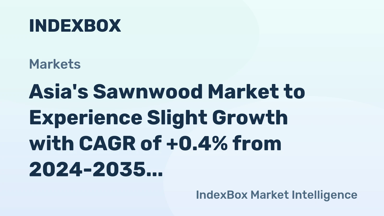 Asia's Sawnwood Market to Experience Slight Growth with CAGR of +0.4% from 2024-2035