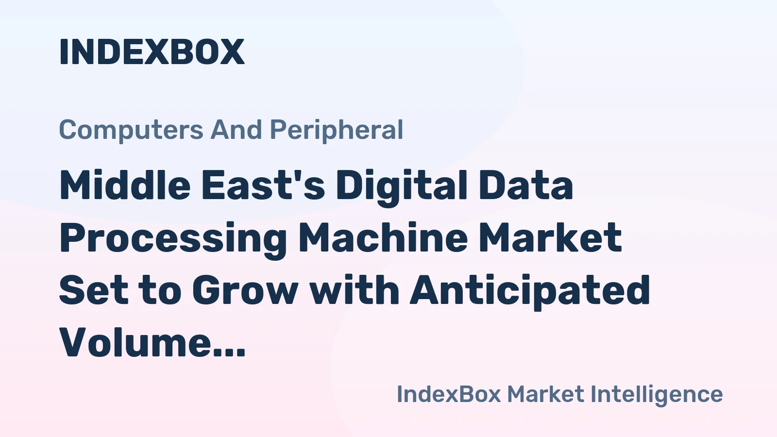 Middle East's Digital Data Processing Machine Market Set to Grow with Anticipated Volume of 1.7M Units and Value of $2B by 2035