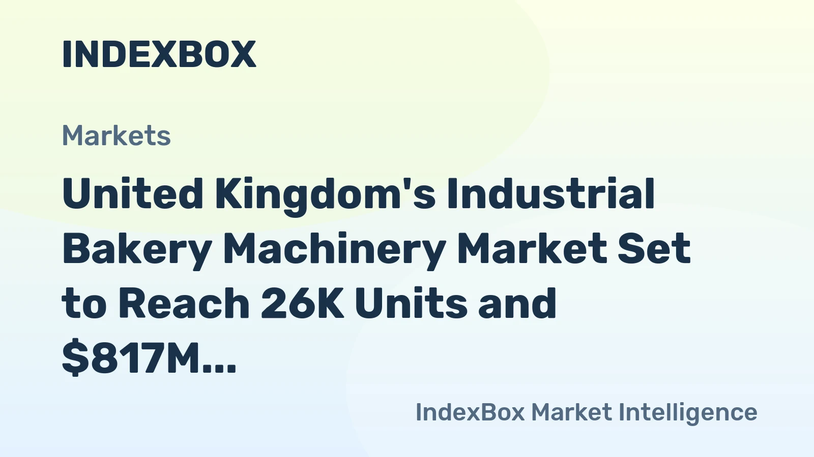 United Kingdom's Industrial Bakery Machinery Market Set to Reach 26K Units and $817M