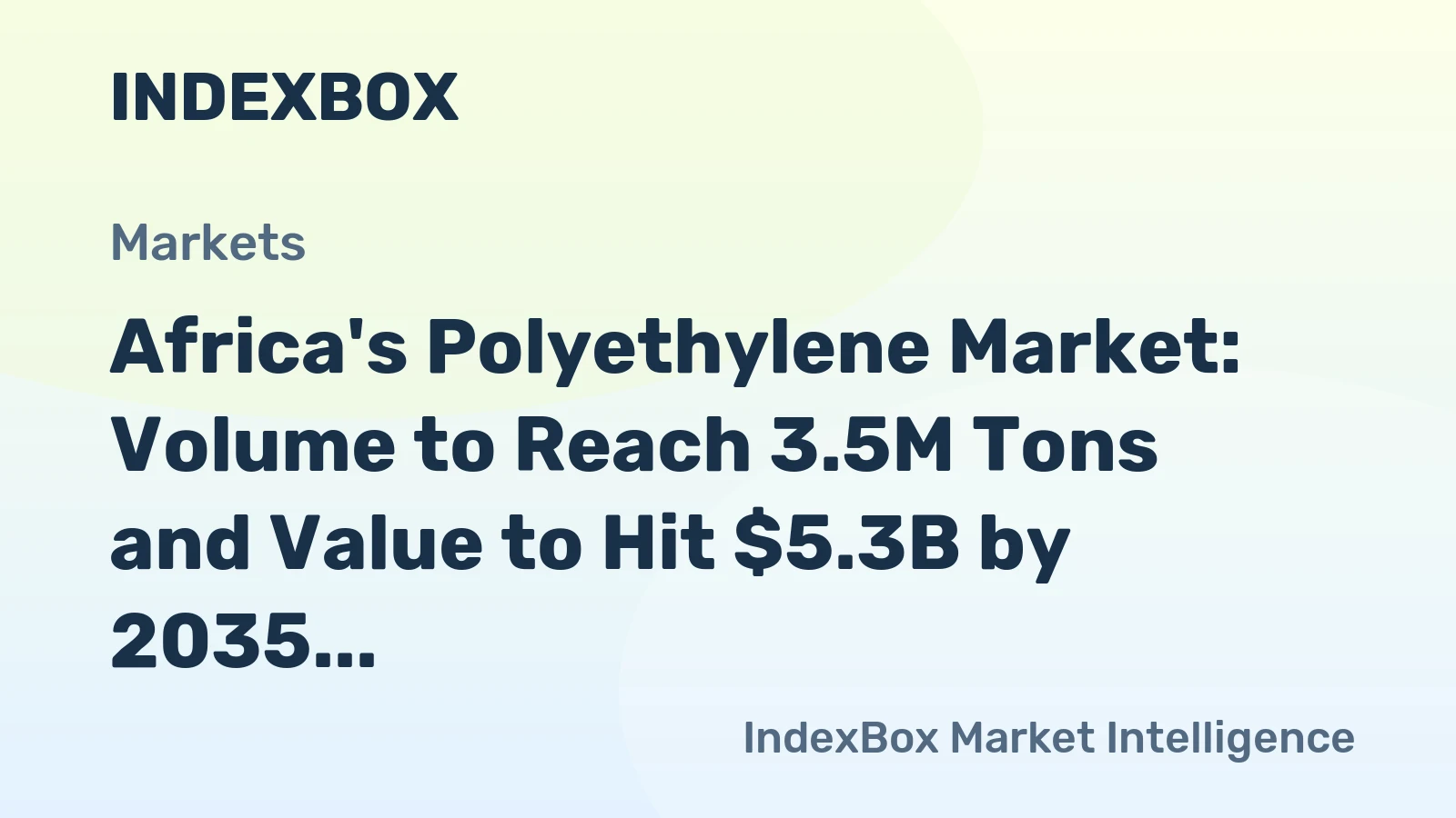 Africa's Polyethylene Market: Volume to Reach 3.5M Tons and Value to Hit $5.3B by 2035