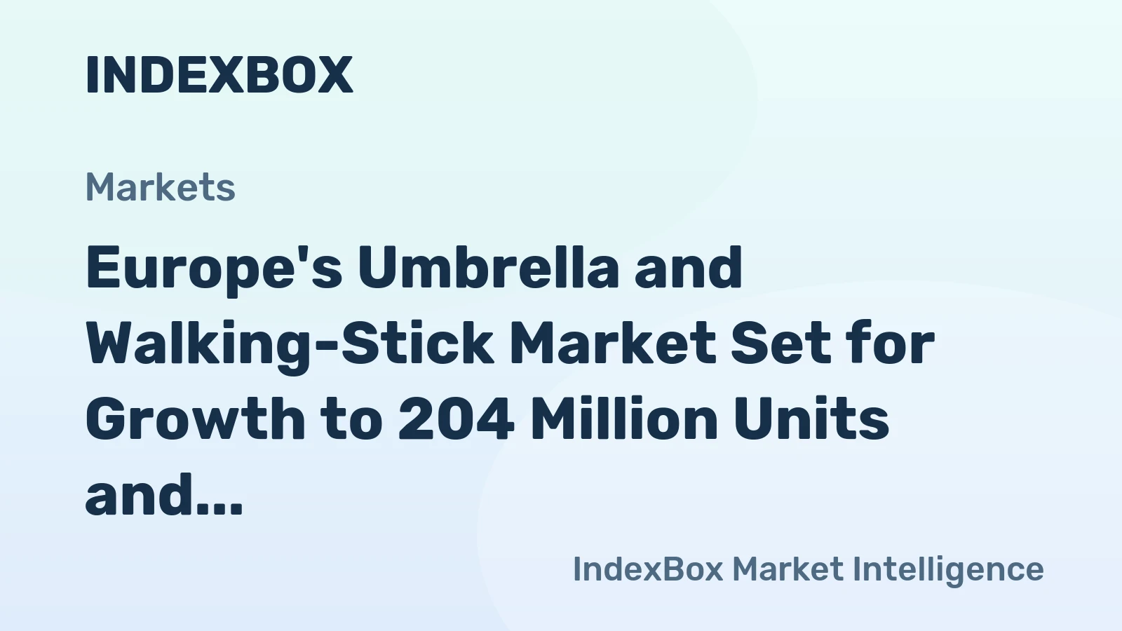 Europe's Umbrella and Walking-Stick Market Set for Growth to 204 Million Units and $1.2 Billion