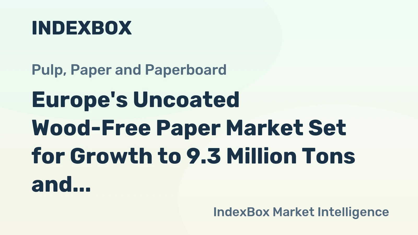 Europe's Uncoated Wood-Free Paper Market Set for Growth to 9.3 Million Tons and $15.2 Billion by 2035