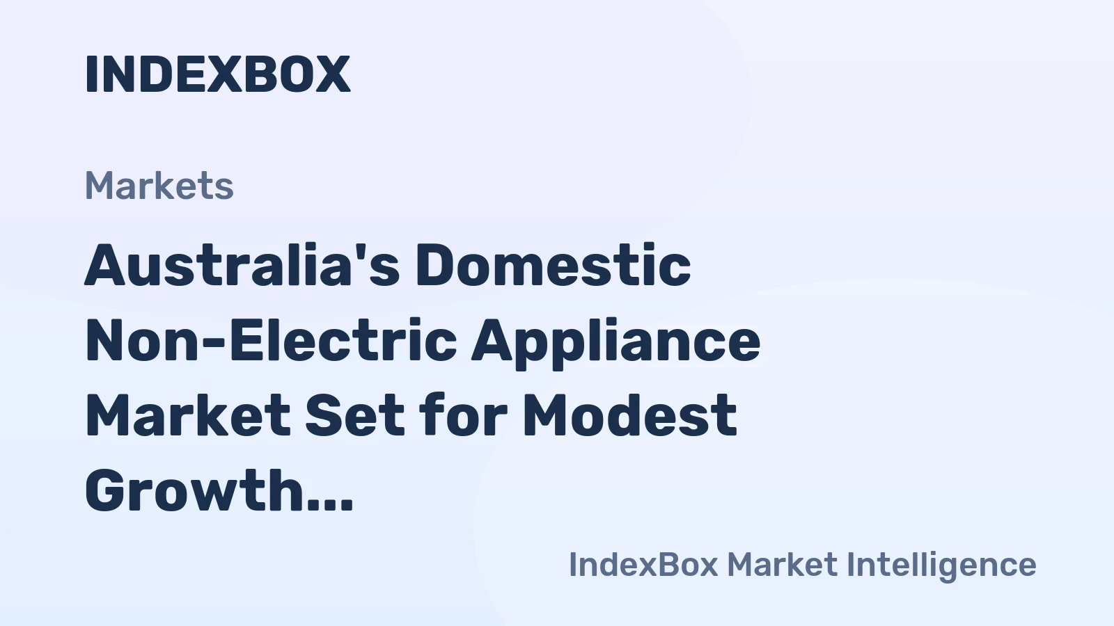 Australia's Domestic Non-Electric Appliance Market Set for Modest Growth With 1% CAGR in Value