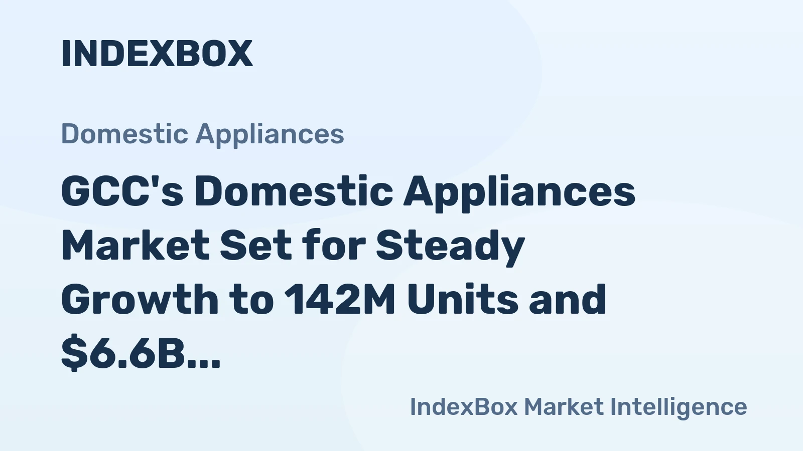 GCC's Domestic Appliances Market Set for Steady Growth to 142M Units and $6.6B by 2035