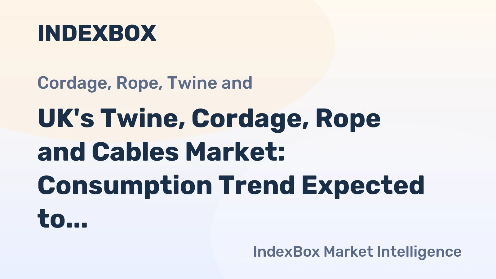UK's Twine, Cordage, Rope and Cables Market: Consumption Trend Expected to Continue Upward, Reaching 14K tons and $272M by 2035