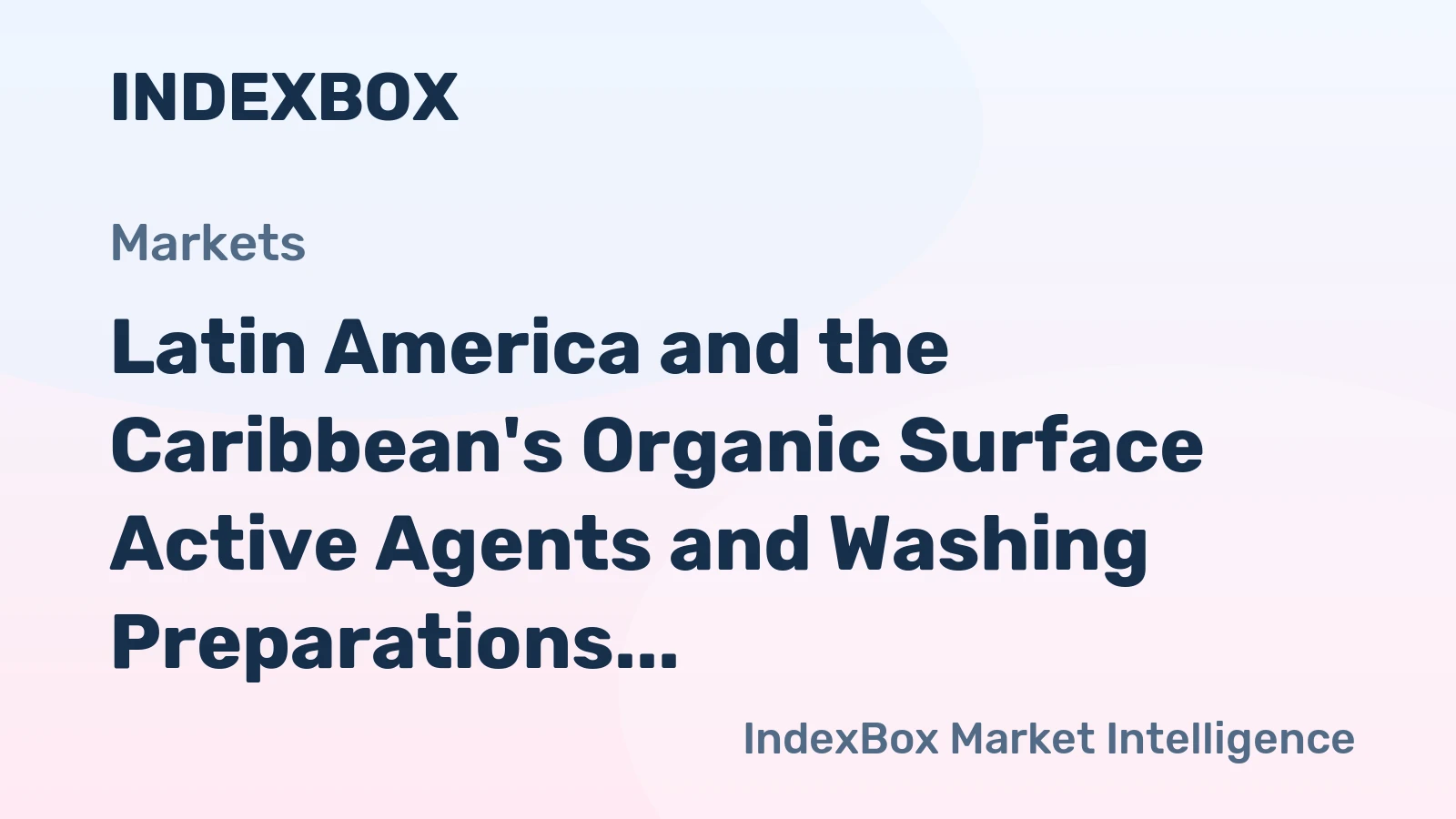 Latin America and the Caribbean's Organic Surface Active Agents and Washing Preparations Market Poised for Steady Growth with CAGR of +1.1%