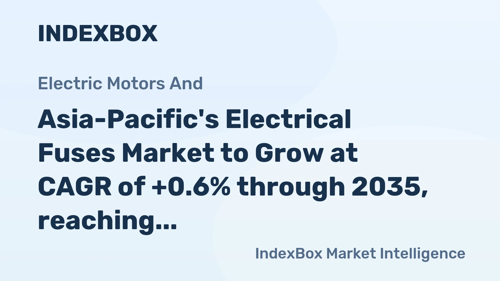 Asia-Pacific's Electrical Fuses Market to Grow at CAGR of +0.6% through 2035, reaching $17.4B in Value