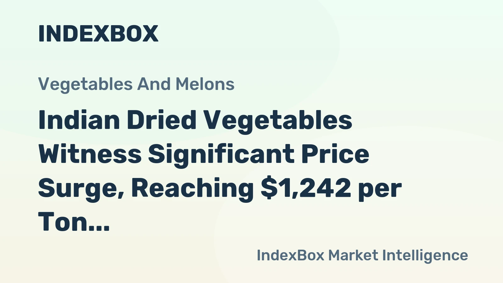 Indian Dried Vegetables Witness Significant Price Surge, Reaching $1,242 per Ton