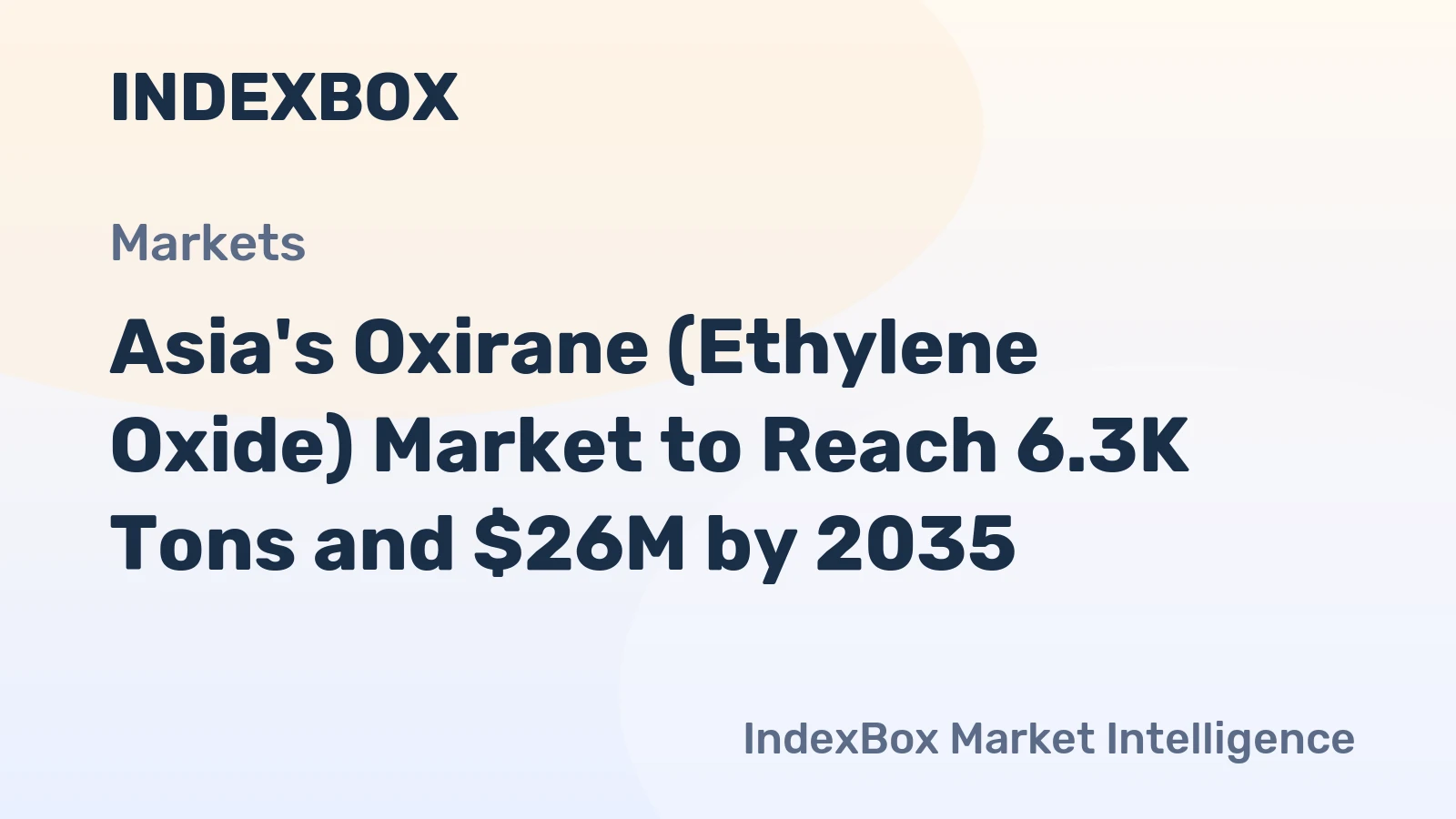 Asia's Oxirane (Ethylene Oxide) Market to Reach 6.3K Tons and $26M by 2035