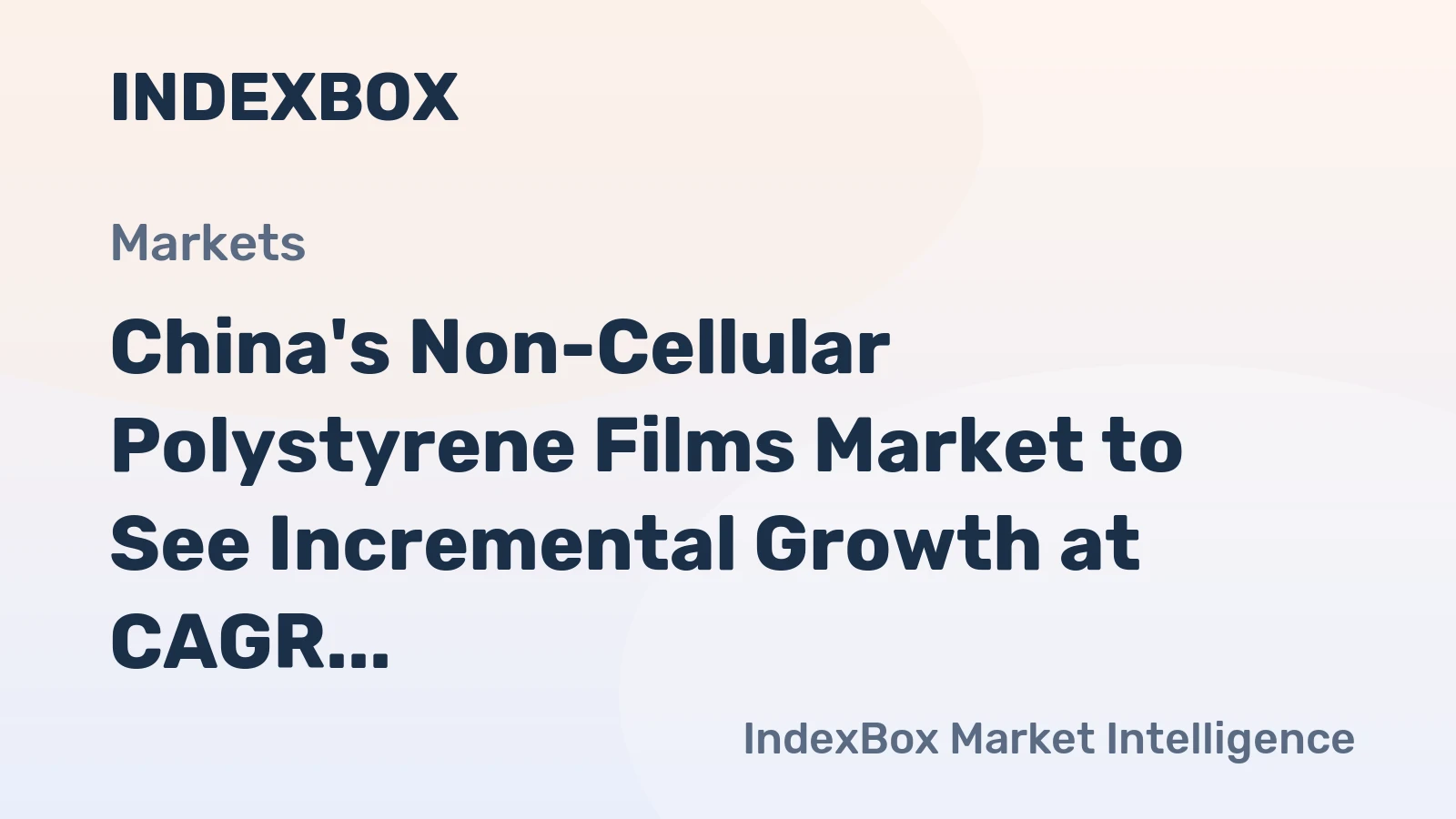 China's Non-Cellular Polystyrene Films Market to See Incremental Growth at CAGR of +1.4% by 2035