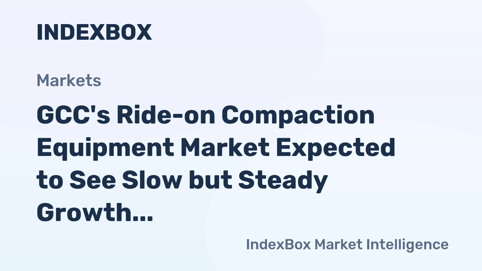 GCC's Ride-on Compaction Equipment Market Expected to See Slow but Steady Growth with +1.0% CAGR