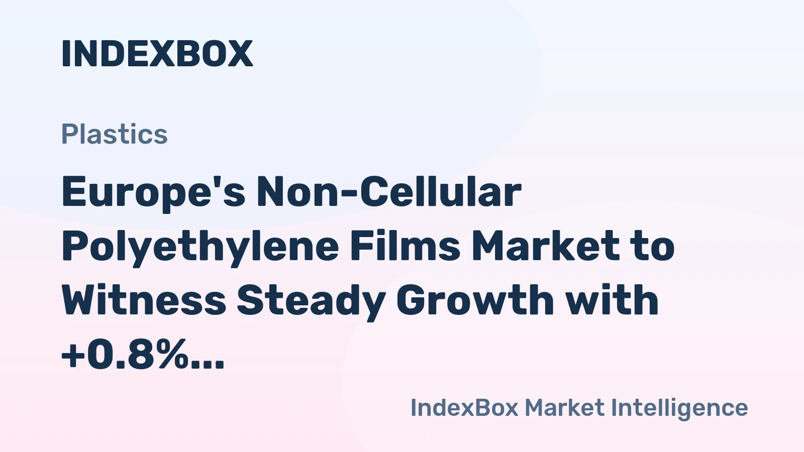 Europe's Non-Cellular Polyethylene Films Market to Witness Steady Growth with +0.8% CAGR through 2035