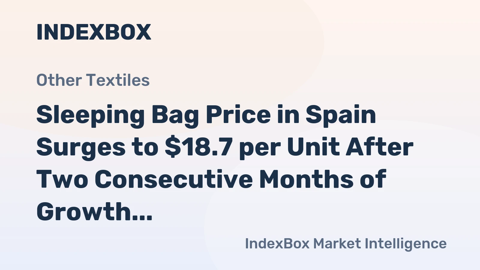 Sleeping Bag Price in Spain Surges to $18.7 per Unit After Two Consecutive Months of Growth