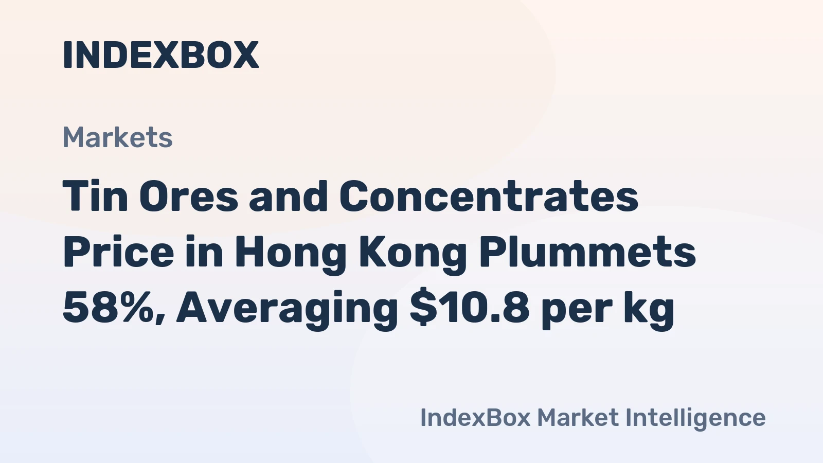 Tin Ores and Concentrates Price in Hong Kong Plummets 58%, Averaging $10.8 per kg