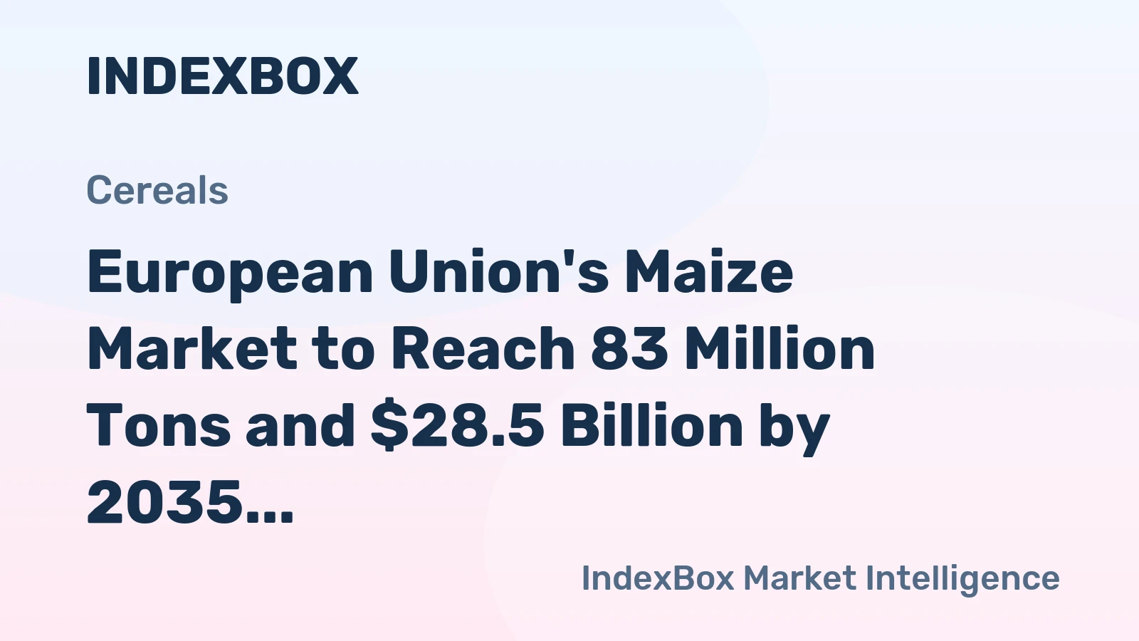 European Union's Maize Market to Reach 83 Million Tons and $28.5 Billion by 2035
