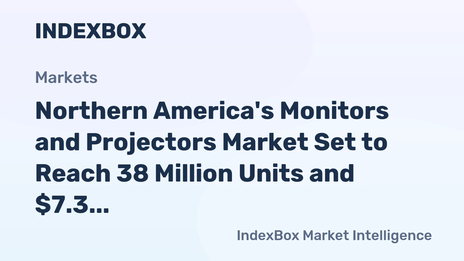 Northern America's Monitors and Projectors Market Set to Reach 38 Million Units and $7.3 Billion