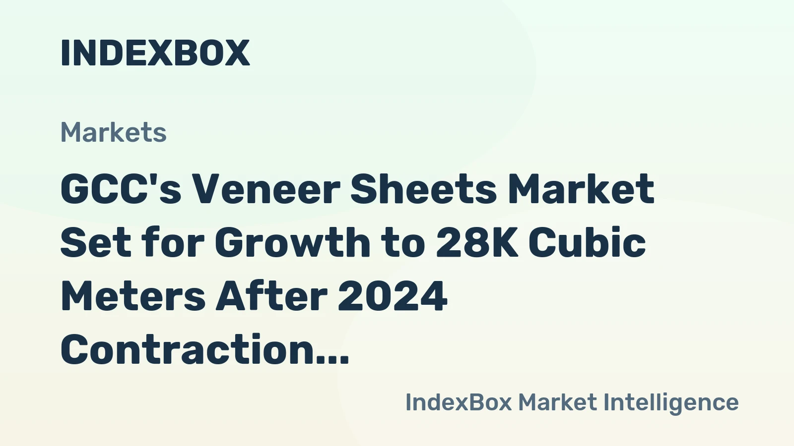 GCC's Veneer Sheets Market Set for Growth to 28K Cubic Meters After 2024 Contraction