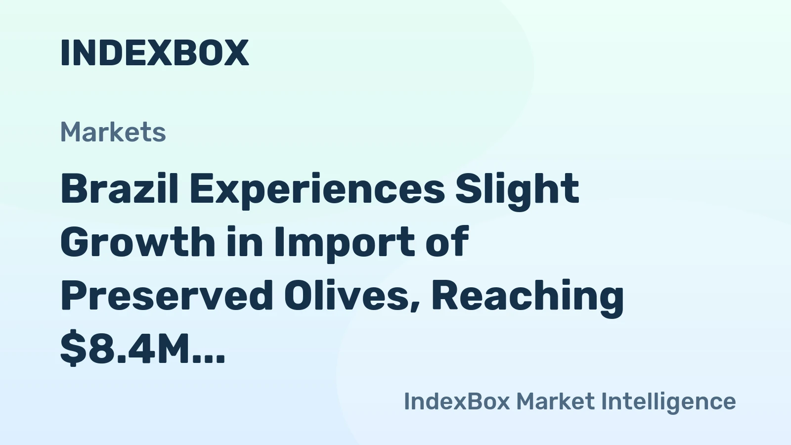 Brazil Experiences Slight Growth in Import of Preserved Olives, Reaching $8.4M in October 2023