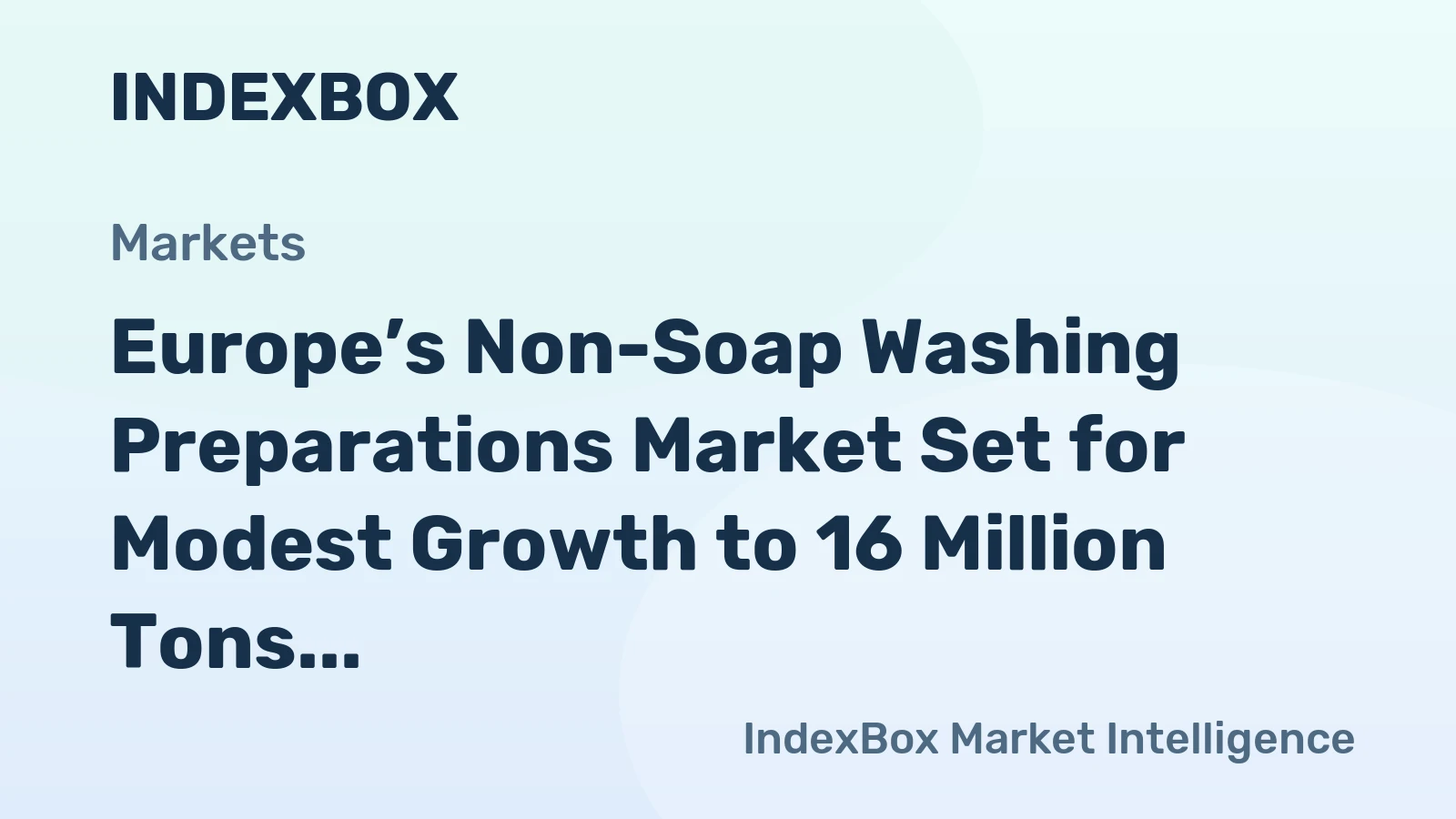 Europe’s Non-Soap Washing Preparations Market Set for Modest Growth to 16 Million Tons and $25.9 Billion