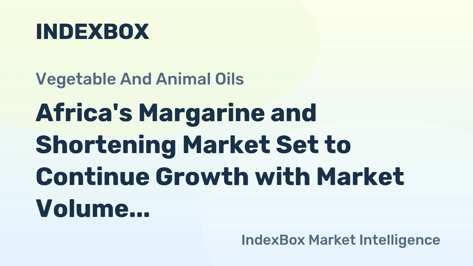 Africa's Margarine and Shortening Market Set to Continue Growth with Market Volume Expected to Reach 942K Tons and Market Value to Reach $1.7B by 2035