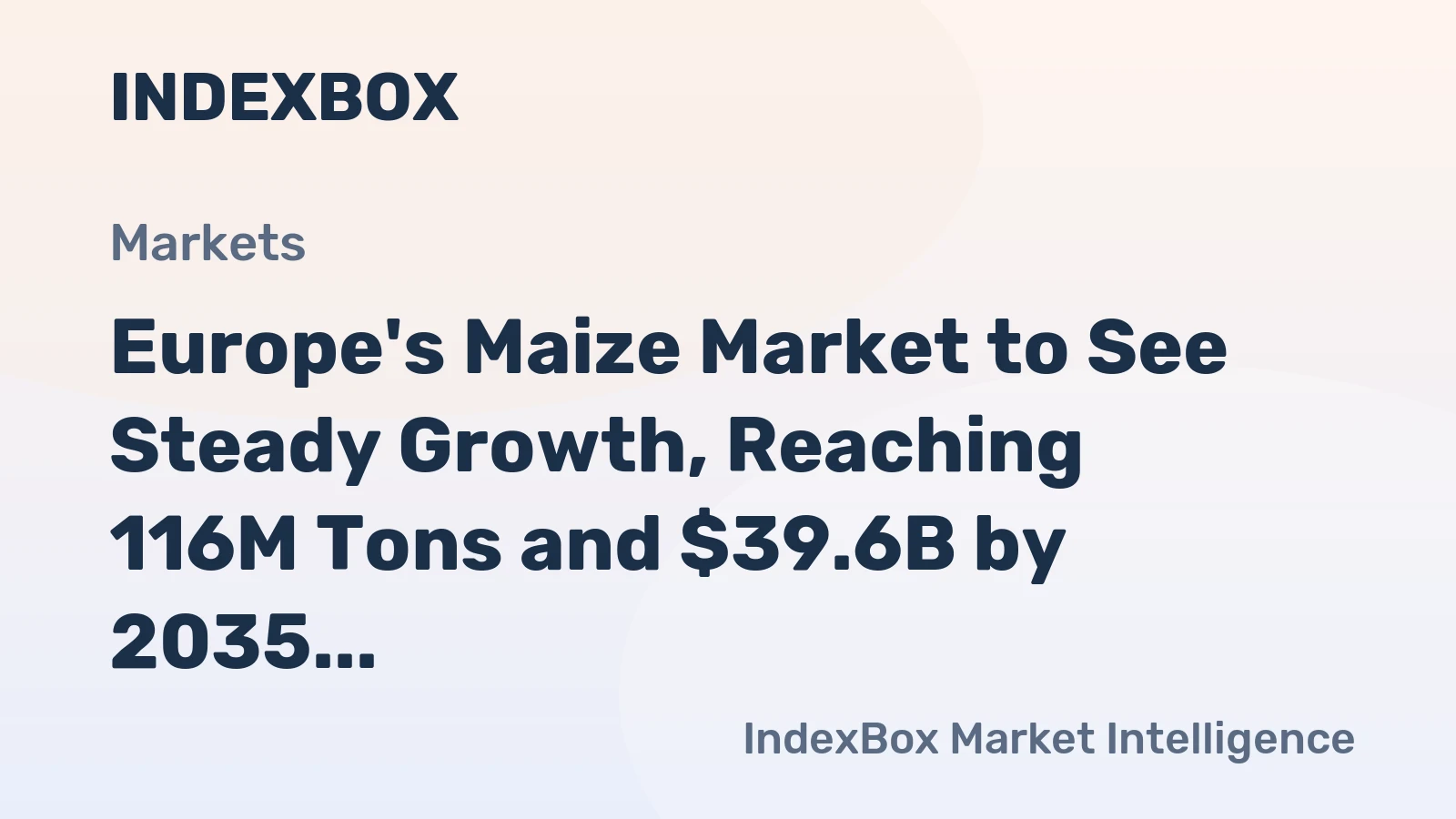 Europe's Maize Market to See Steady Growth, Reaching 116M Tons and $39.6B by 2035