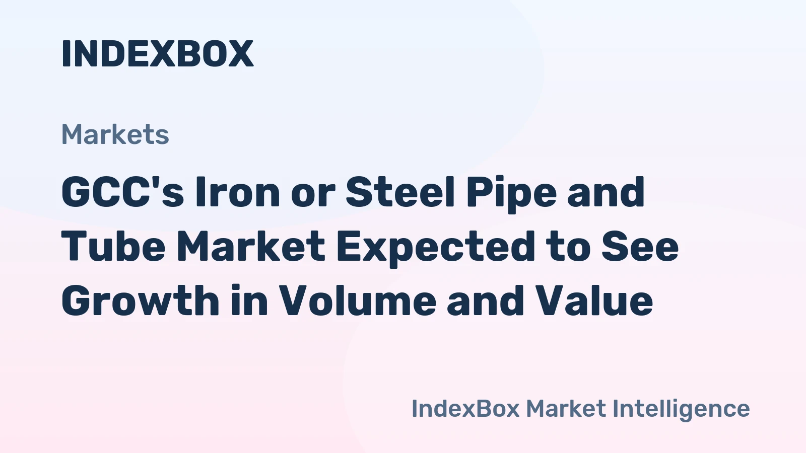 GCC's Iron or Steel Pipe and Tube Market Expected to See Growth in Volume and Value