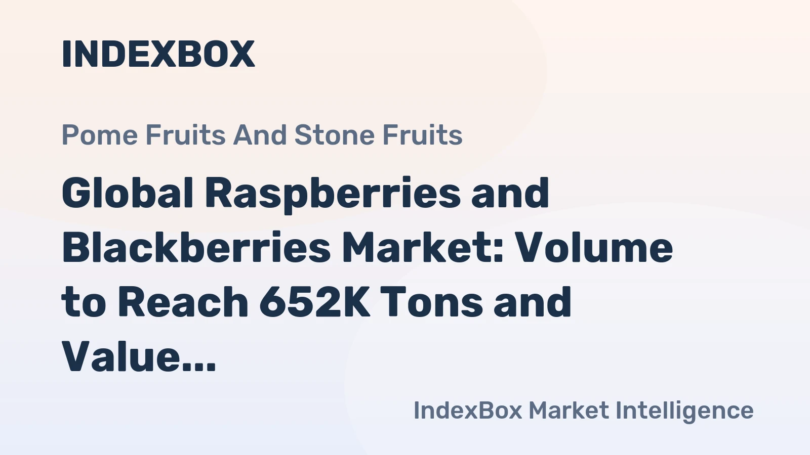 Global Raspberries and Blackberries Market: Volume to Reach 652K Tons and Value to Hit $6.1B by 2030