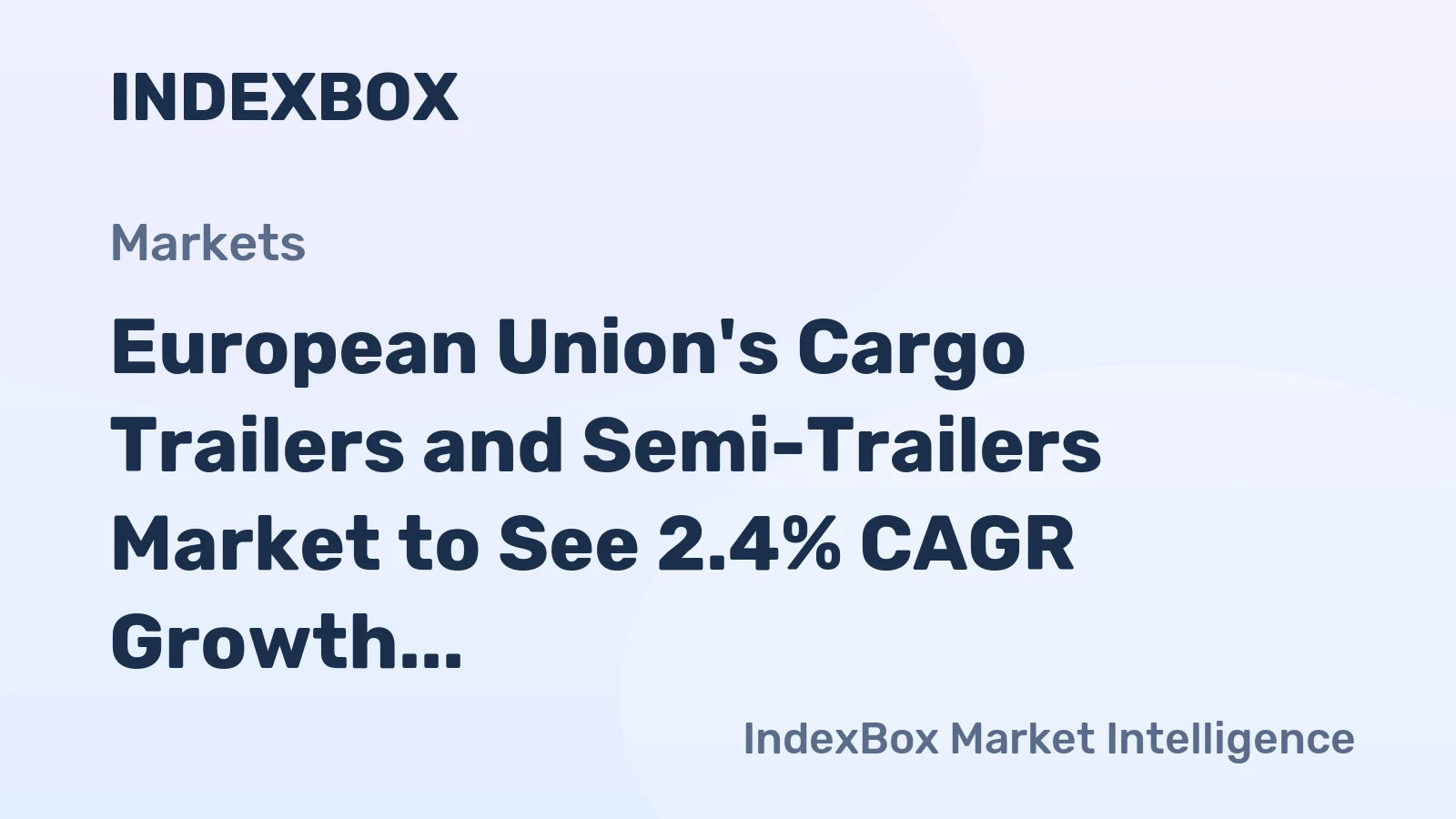 European Union's Cargo Trailers and Semi-Trailers Market to See 2.4% CAGR Growth Through 2035