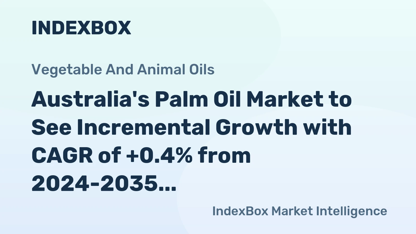 Australia's Palm Oil Market to See Incremental Growth with CAGR of +0.4% from 2024-2035