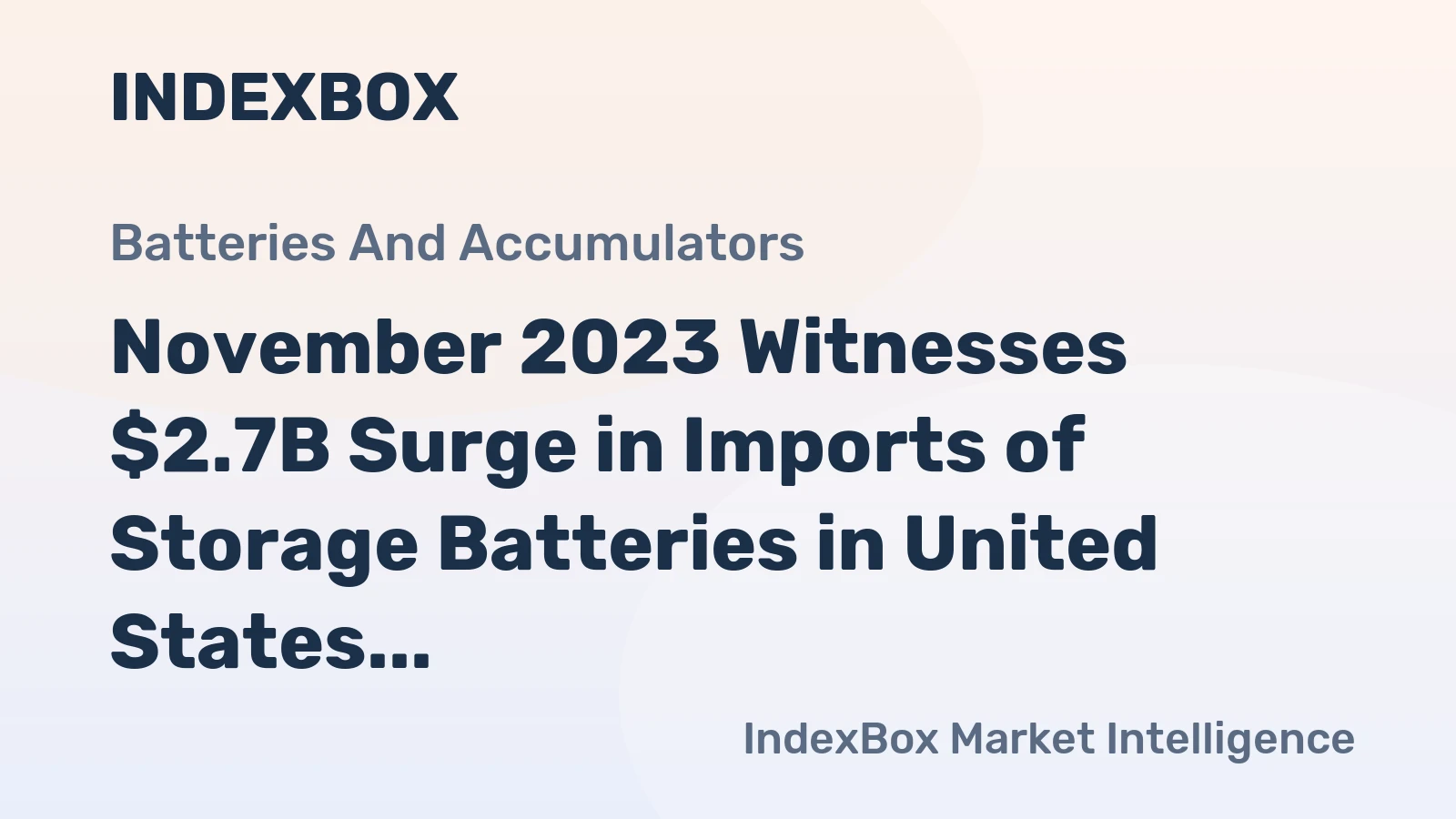 November 2023 Witnesses $2.7B Surge in Imports of Storage Batteries in United States
