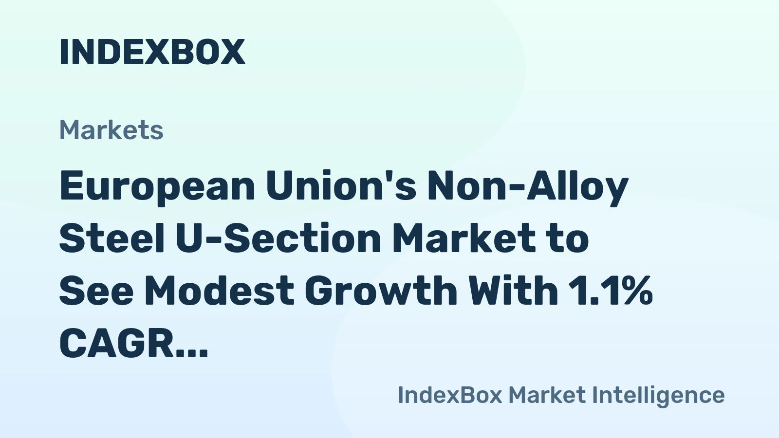 European Union's Non-Alloy Steel U-Section Market to See Modest Growth With 1.1% CAGR Through 2035