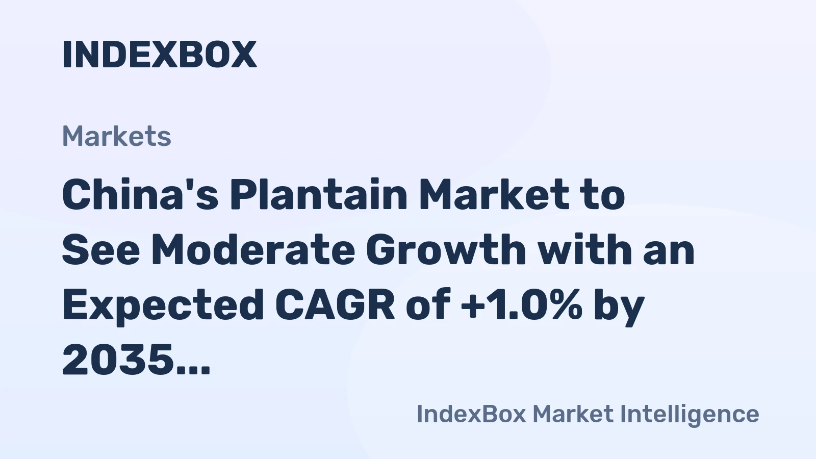 China's Plantain Market to See Moderate Growth with an Expected CAGR of +1.0% by 2035