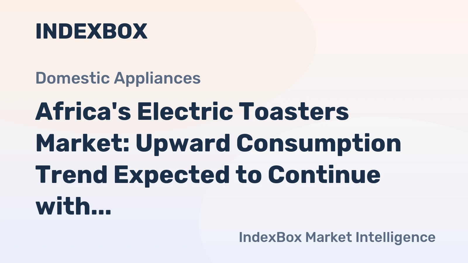 Africa's Electric Toasters Market: Upward Consumption Trend Expected to Continue with Market Volume Reaching 8.8M Units and Market Value Reaching $139M by 2035