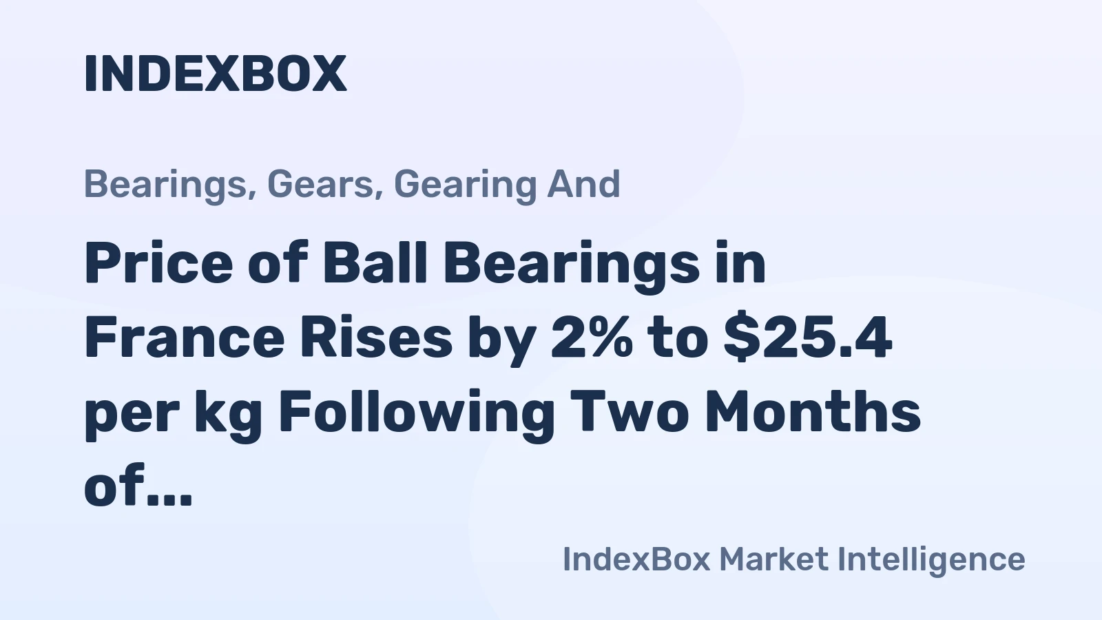 Price of Ball Bearings in France Rises by 2% to $25.4 per kg Following Two Months of Continuous Growth.