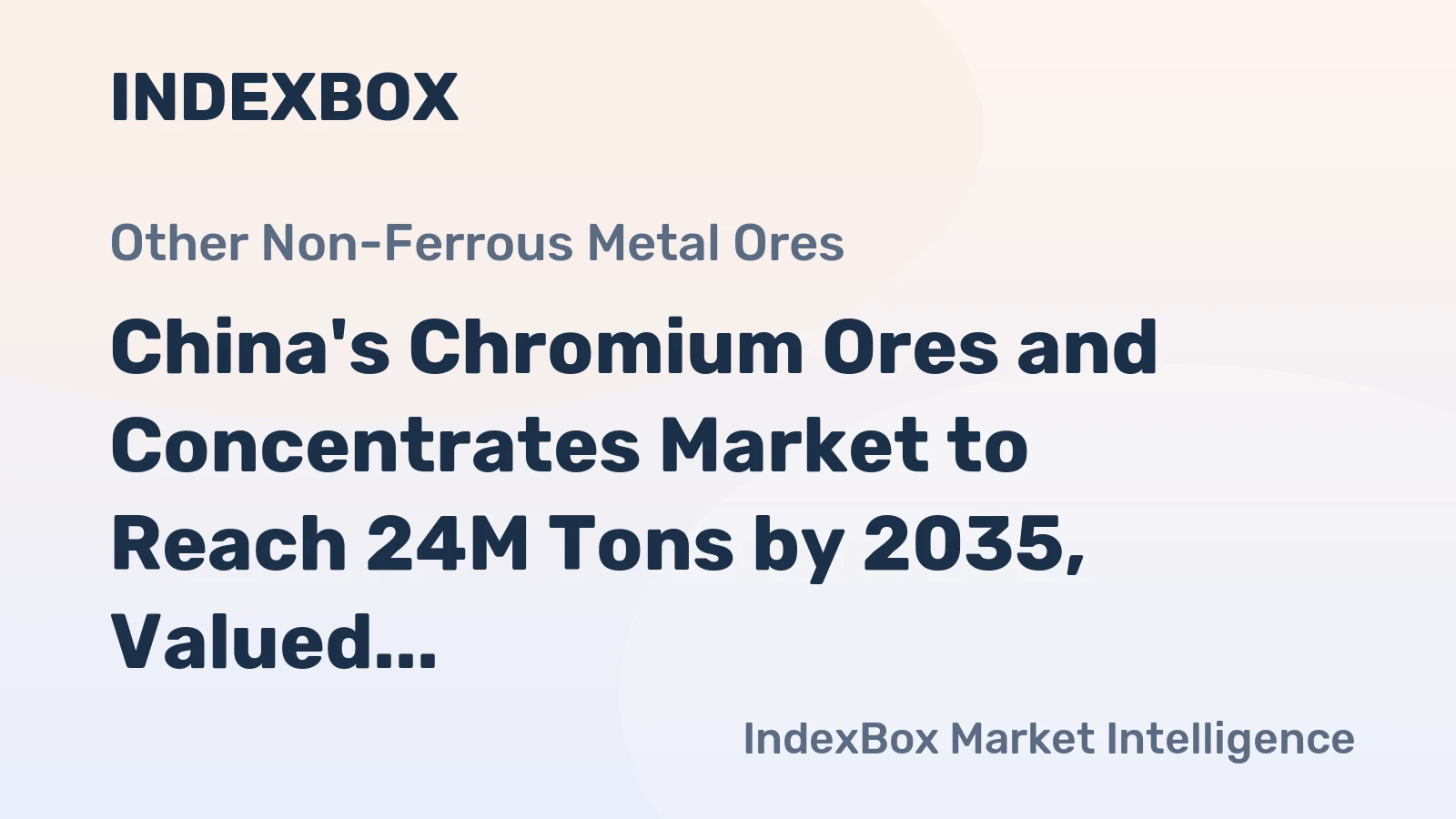 China's Chromium Ores and Concentrates Market to Reach 24M Tons by 2035, Valued at $7.6B