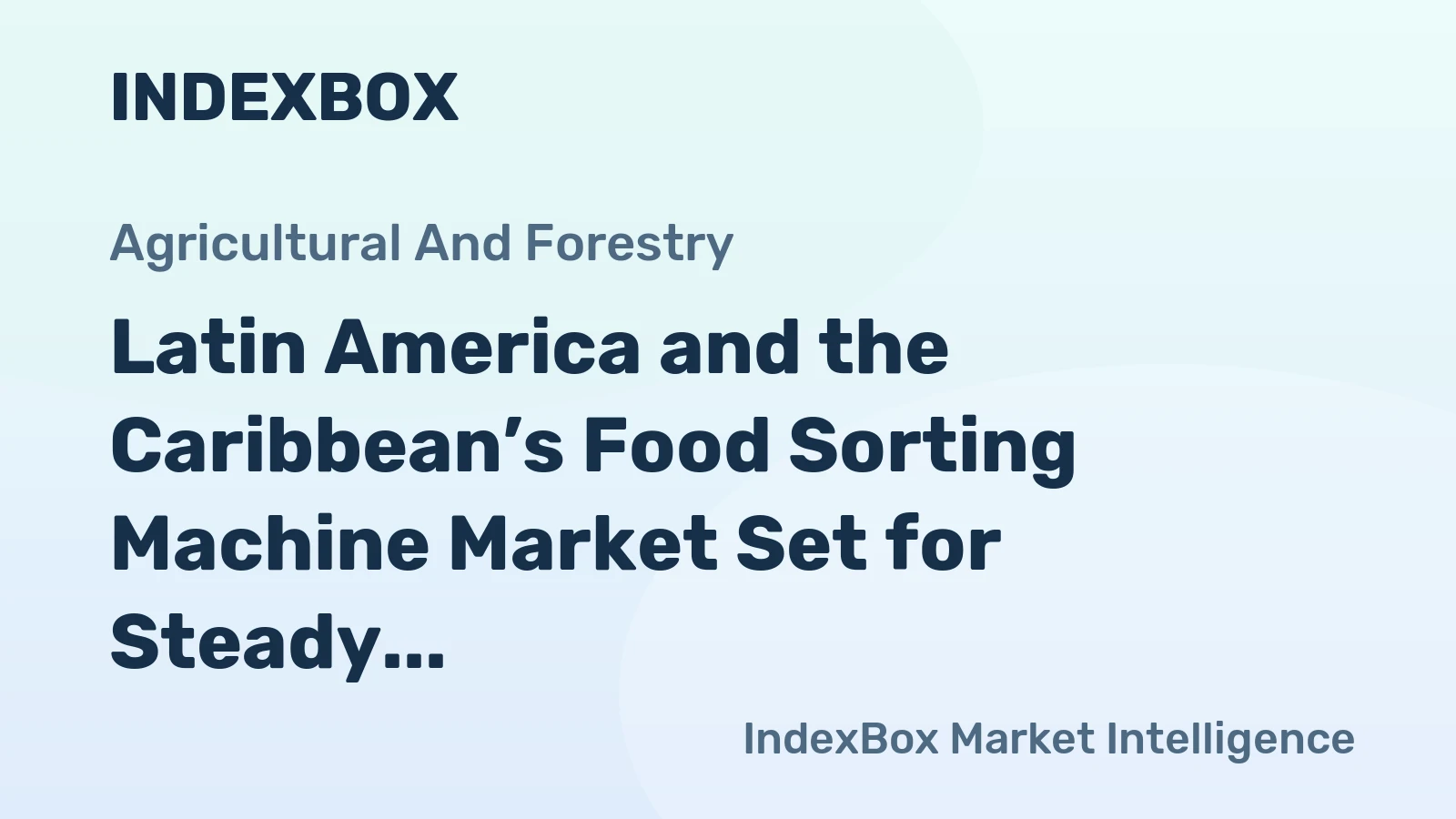 Latin America and the Caribbean’s Food Sorting Machine Market Set for Steady Growth with a +0.9% CAGR