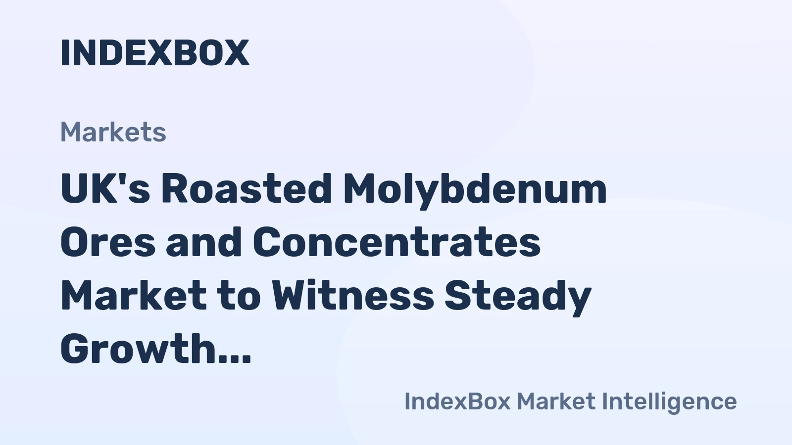 UK's Roasted Molybdenum Ores and Concentrates Market to Witness Steady Growth with a CAGR of +1.5% by 2035