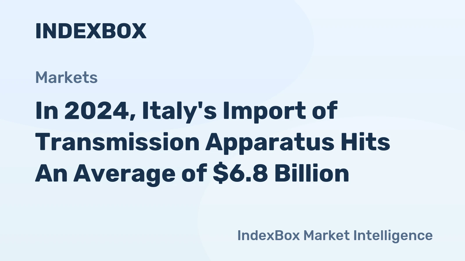 In 2024, Italy's Import of Transmission Apparatus Hits An Average of $6.8 Billion