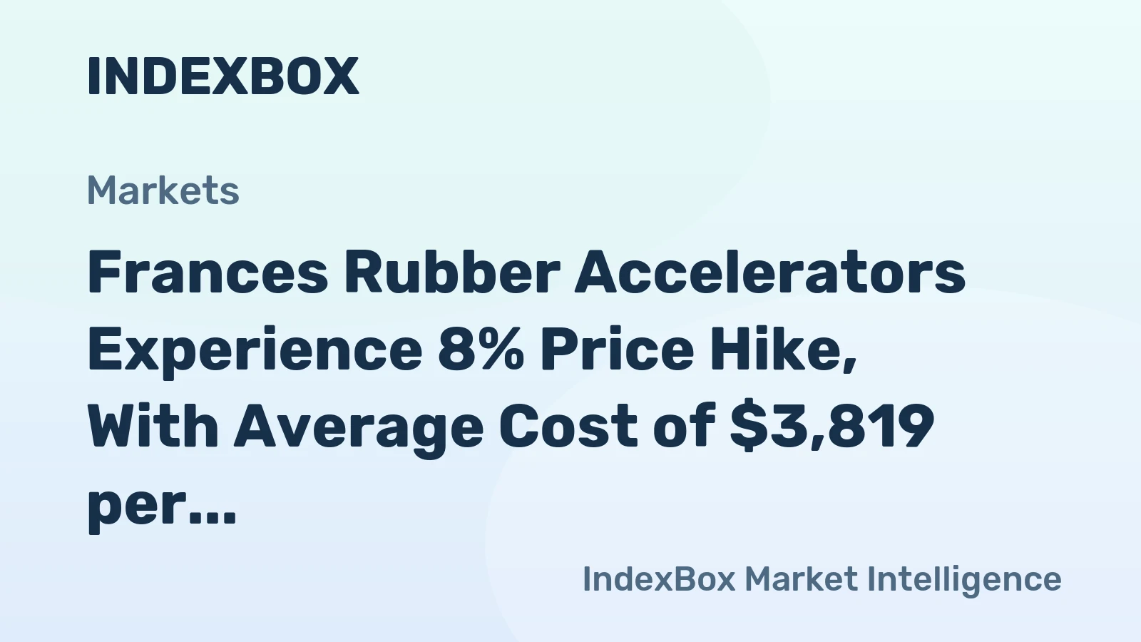 Frances Rubber Accelerators Experience 8% Price Hike, With Average Cost of $3,819 per Ton