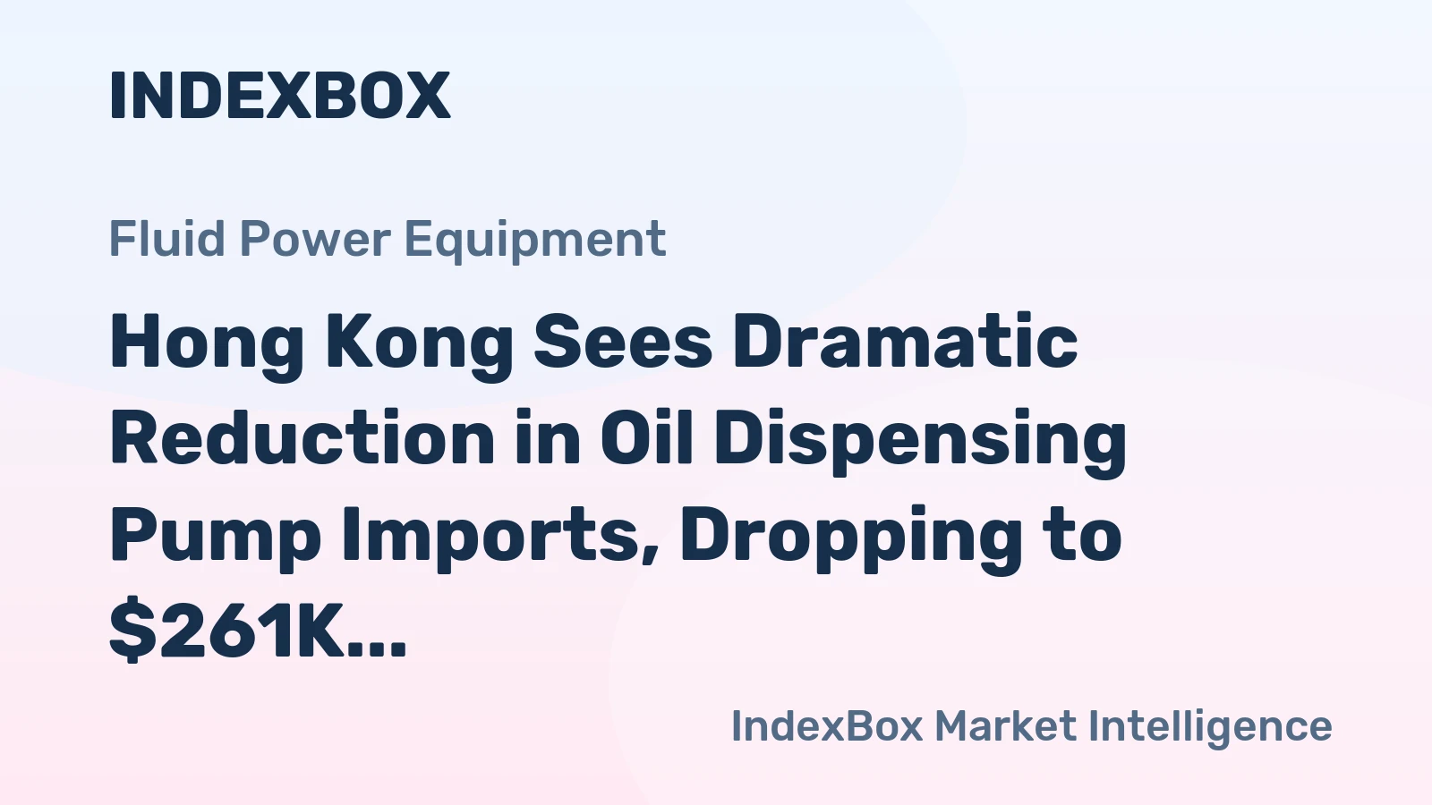 Hong Kong Sees Dramatic Reduction in Oil Dispensing Pump Imports, Dropping to $261K in 2024