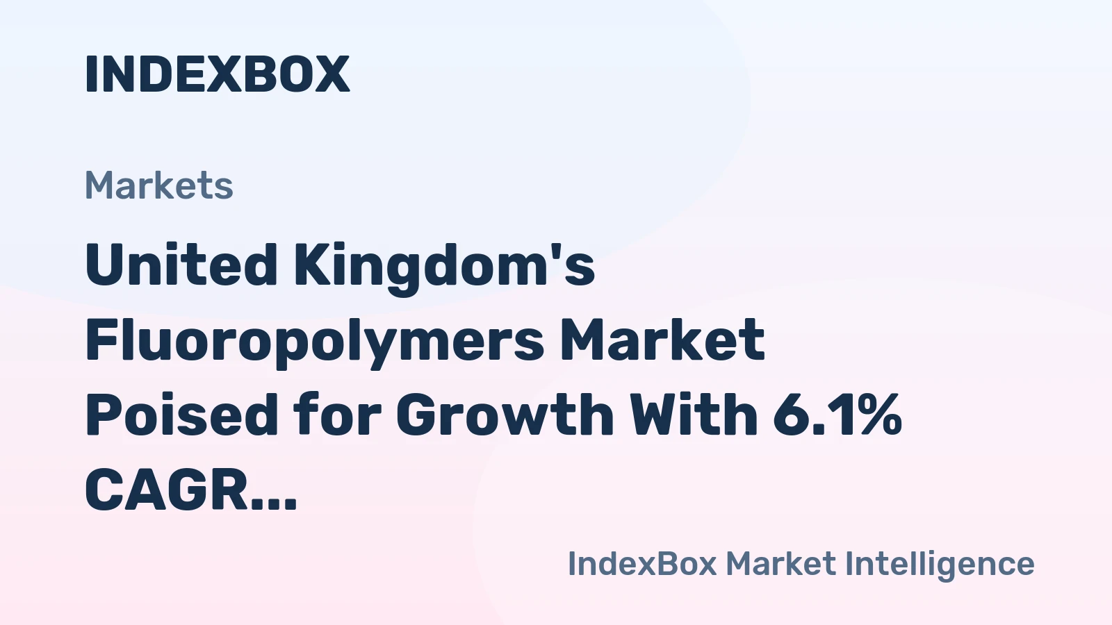 United Kingdom's Fluoropolymers Market Poised for Growth With 6.1% CAGR Value Surge