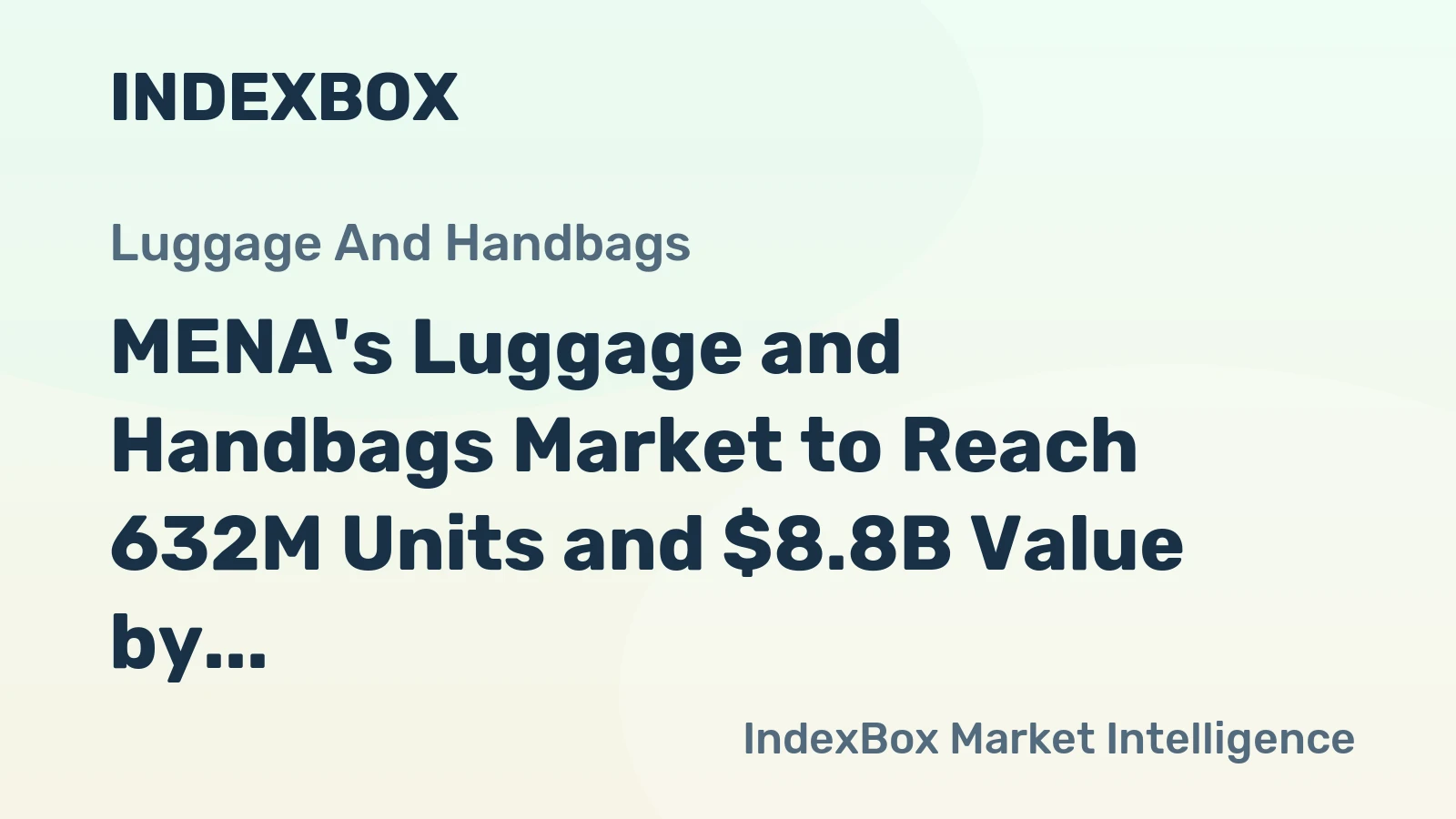 MENA's Luggage and Handbags Market to Reach 632M Units and $8.8B Value by 2035, Forecasted Growth of +3.4% and +8.8% respectively