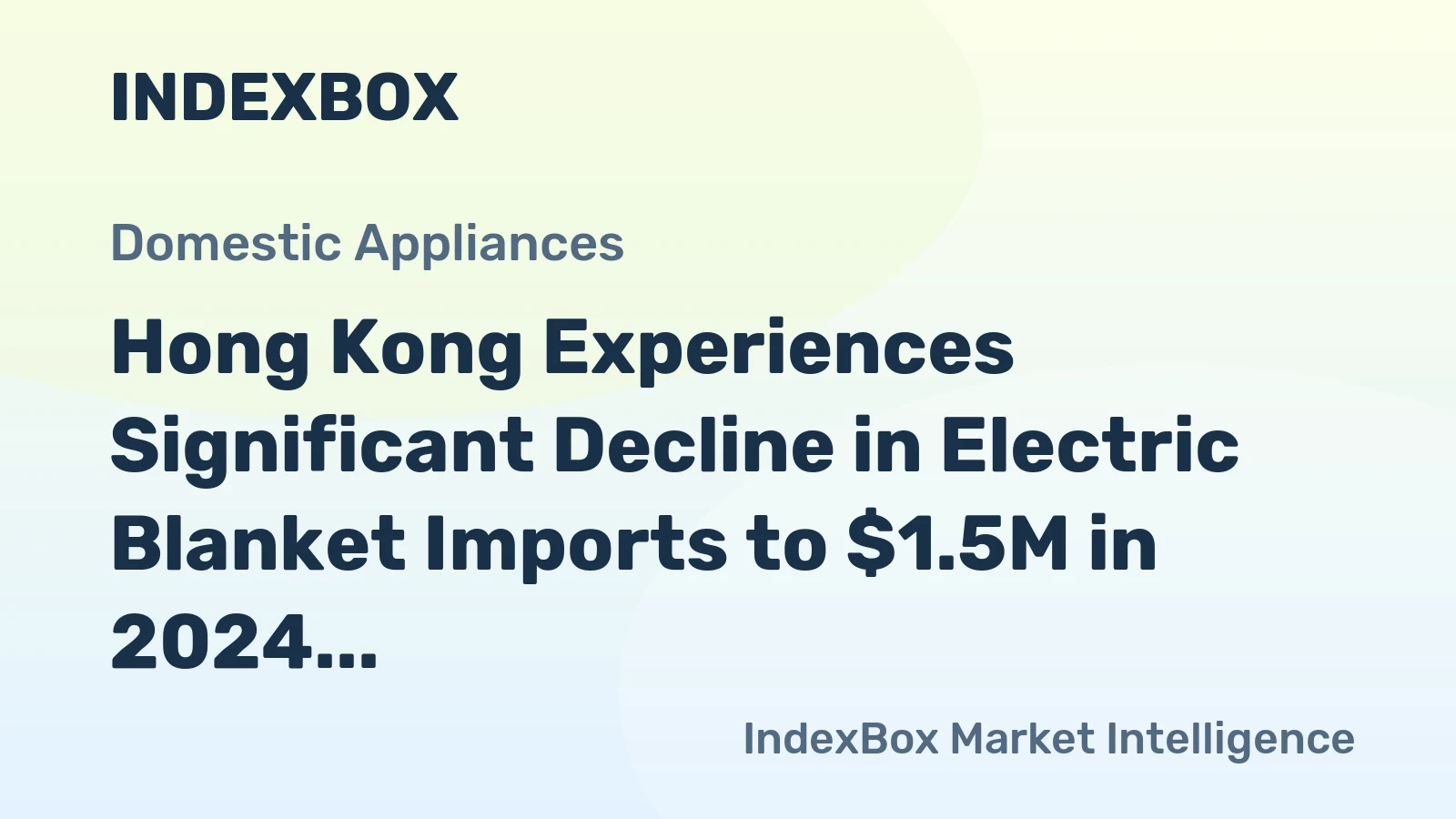 Hong Kong Experiences Significant Decline in Electric Blanket Imports to $1.5M in 2024