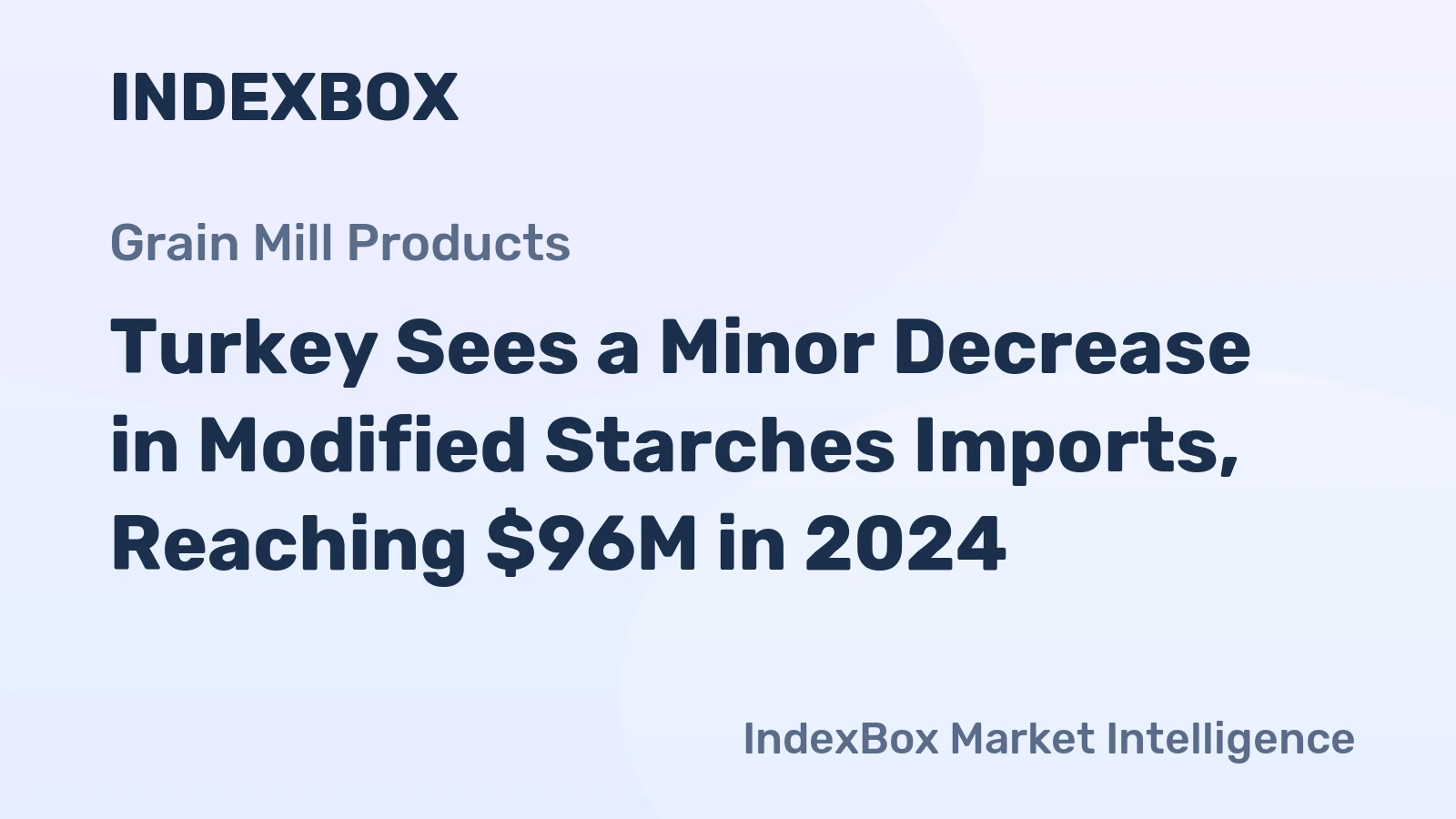 Turkey Sees a Minor Decrease in Modified Starches Imports, Reaching $96M in 2024