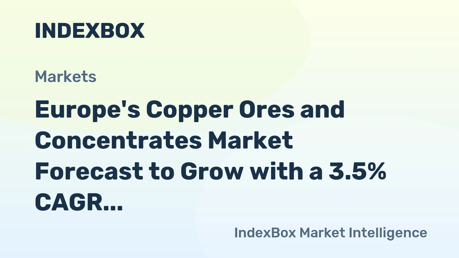 Europe's Copper Ores and Concentrates Market Forecast to Grow with a 3.5% CAGR in Value