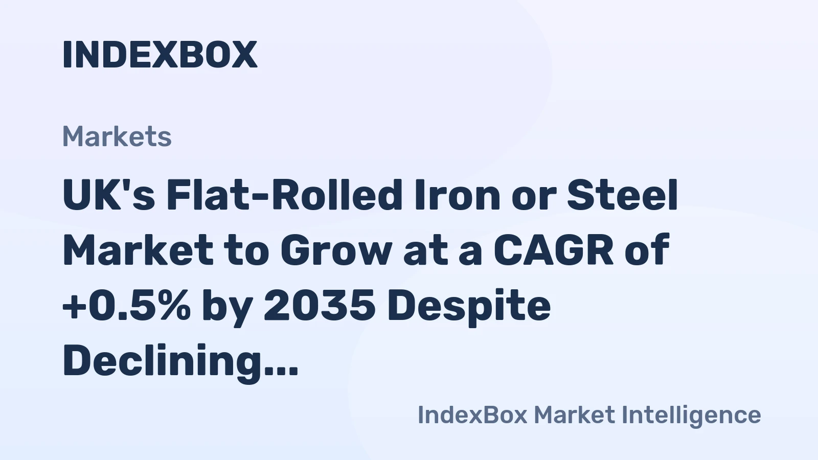 UK's Flat-Rolled Iron or Steel Market to Grow at a CAGR of +0.5% by 2035 Despite Declining Market Value