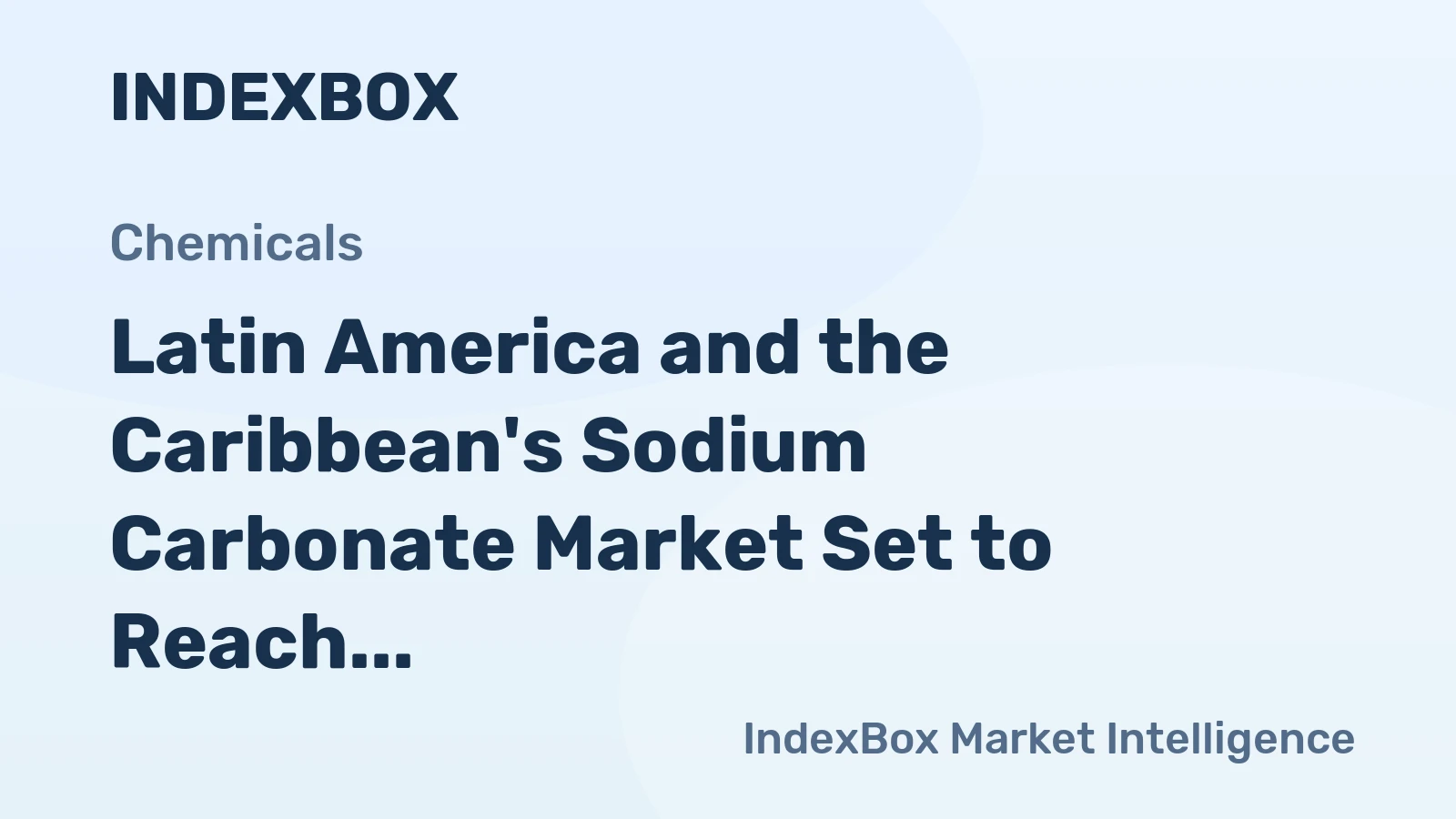 Latin America and the Caribbean's Sodium Carbonate Market Set to Reach 6.2 Million Tons and $2.1 Billion